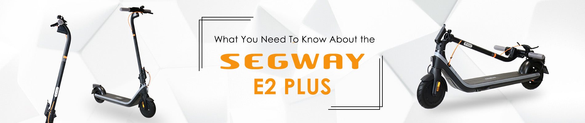What You Need to Know About the Segway-Ninebot E2 Plus – Electric Kicks